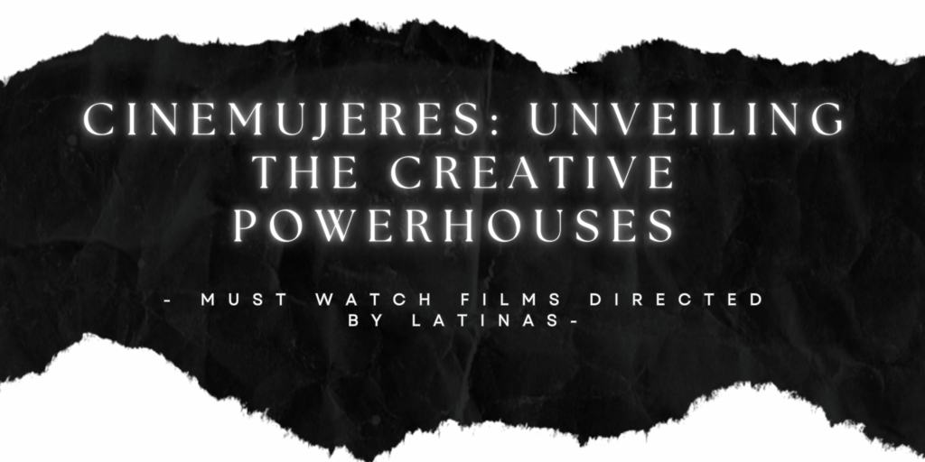 CineMujeres: Unveiling the Creative Powerhouses - Must Watch Films ...